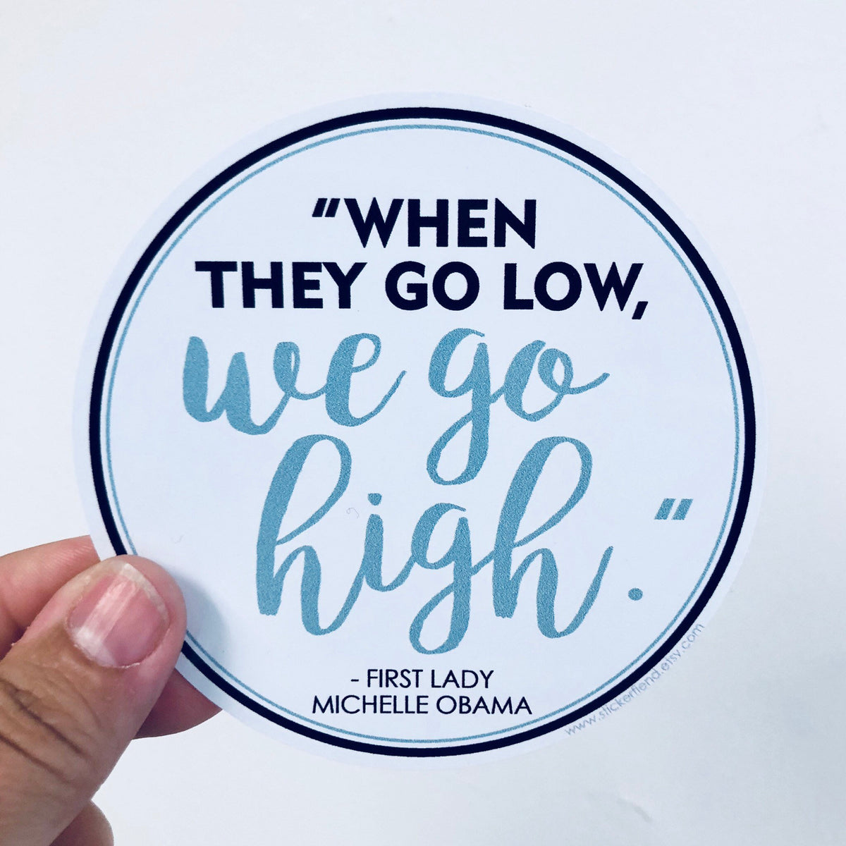 when they go low, we go high Michelle Obama quote sticker – Anthem ...